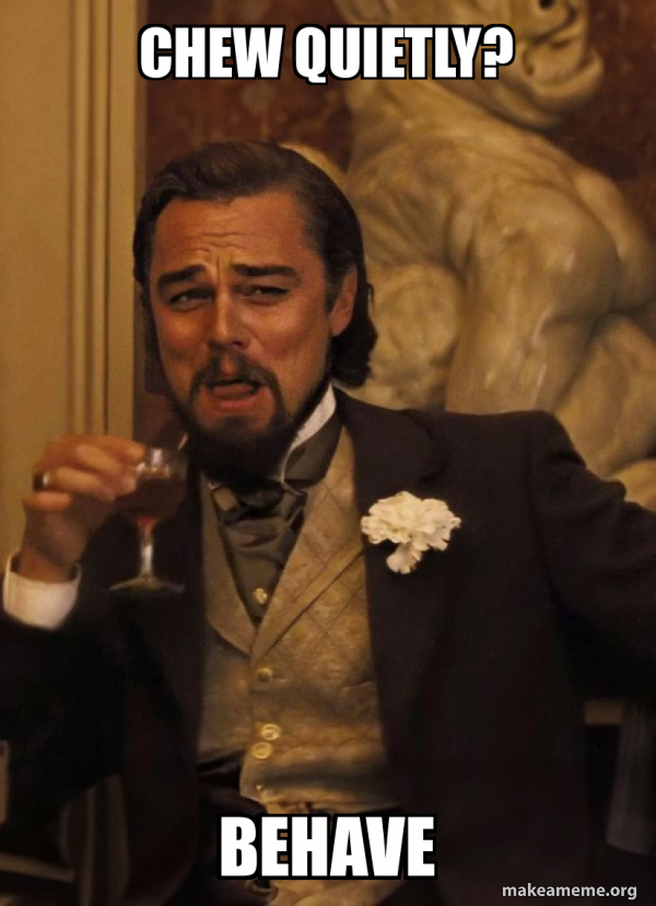 Chew quietly? Behave - Leonardo DiCaprio Laughing Django Meme Generator