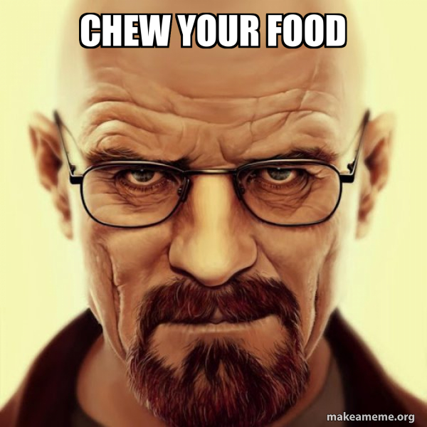 Chew Your Food - Walter White Breaking Bad Meme Generator