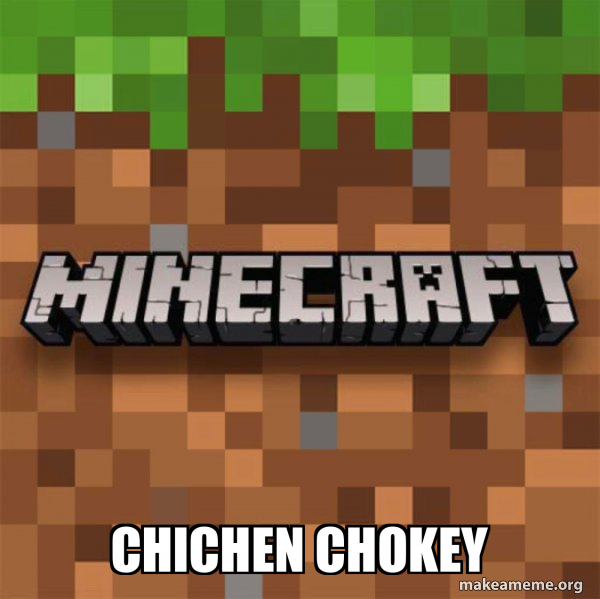 chichen chokey - Minecraft Meme Generator