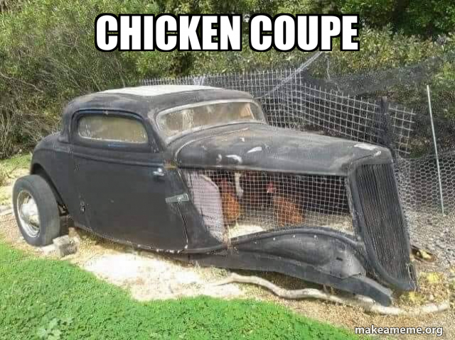 chicken coupe Meme Generator