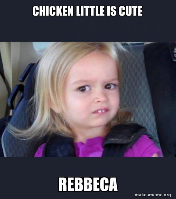 chicken little is cute rebbeca - Side-Eyes Chloe Meme Generator