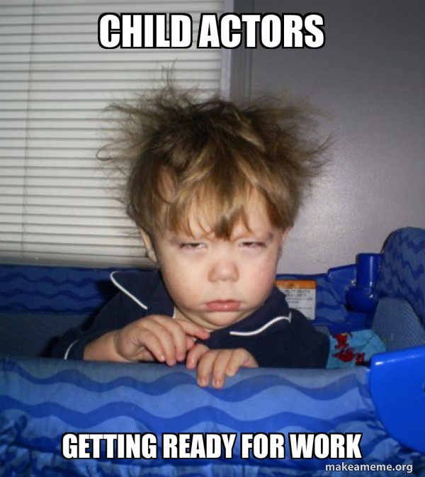Child Actors Getting Ready For Work - Monday Mornings Meme Generator