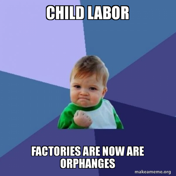 Child Labor Factories are now are orphanges - Success Kid Meme Generator