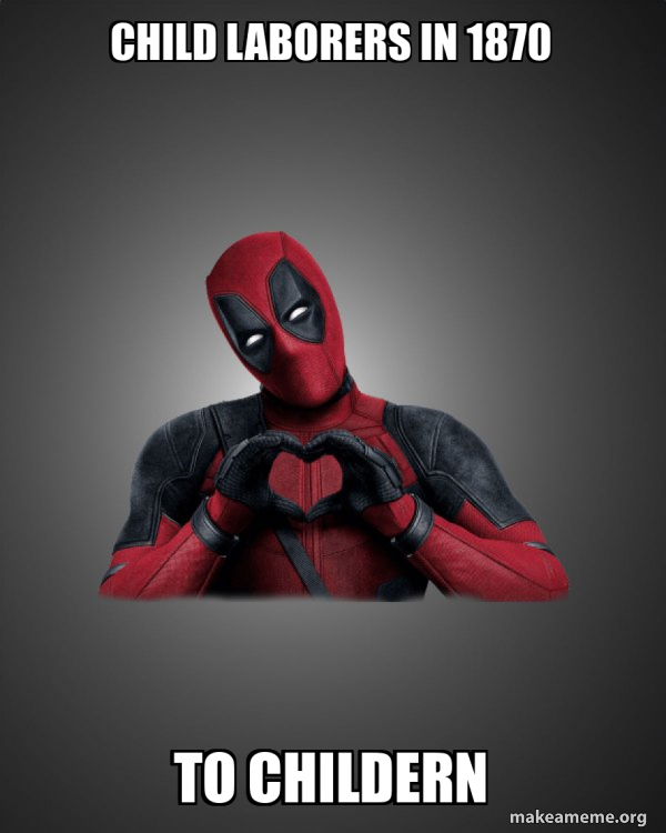 child laborers in 1870 to childern - Deadpool Heart Hands Meme Generator