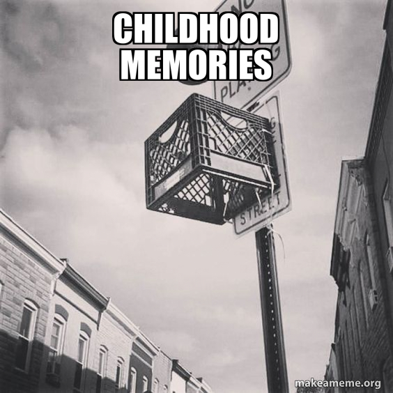 childhood memories Meme Generator