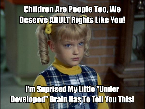 Children Are People Too, We Deserve ADULT Rights Like You! I'm Suprised ...
