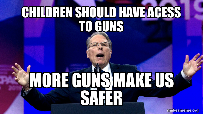 children should have acess to guns more guns make us safer Meme Generator