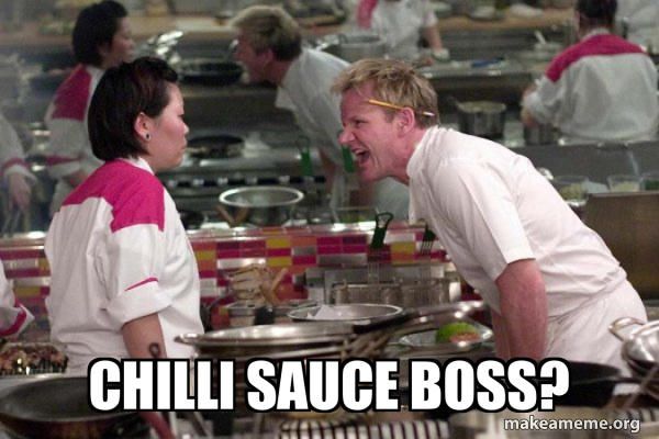 CHILLI SAUCE BOSS? - Gordon Ramsay Meme Generator
