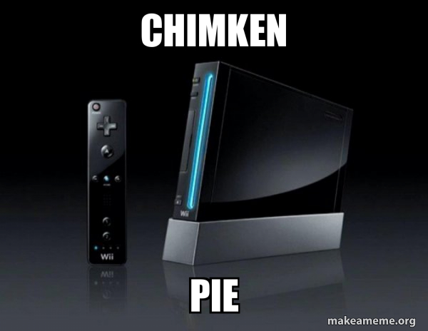 chimken pie - Wii Meme Generator