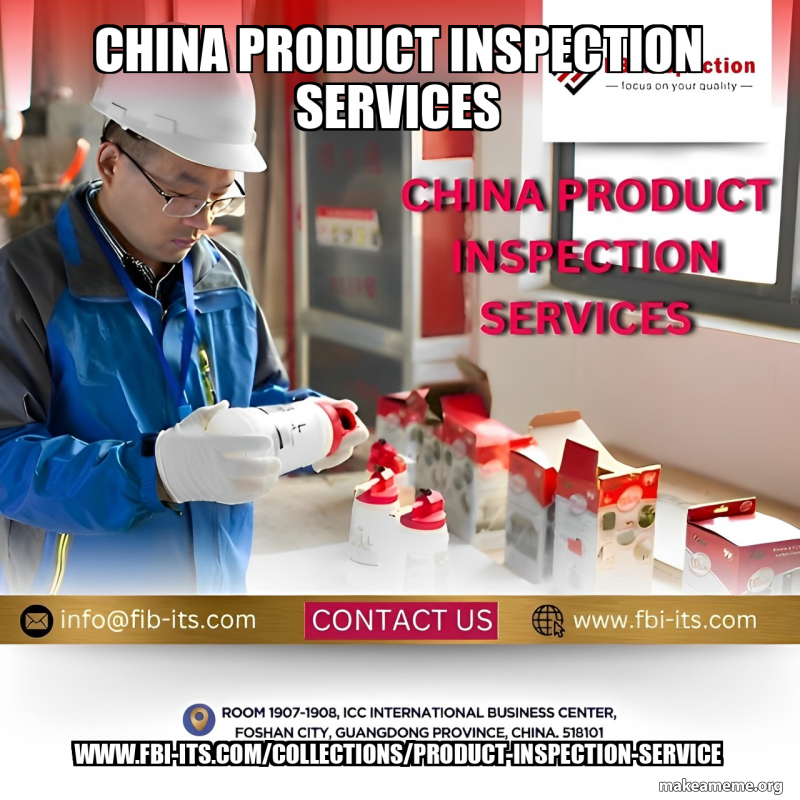 CHINA PRODUCT INSPECTION SERVICES www.fbi-its.com/collections/product ...