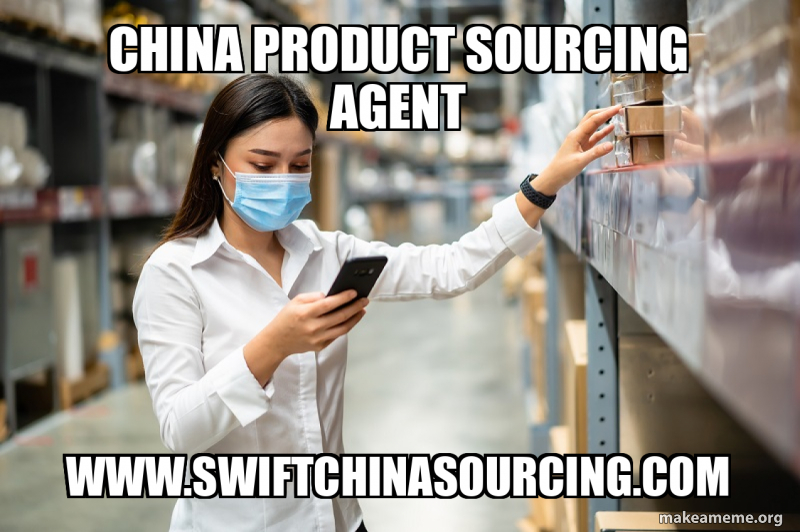 China Product Sourcing Agent www.swiftchinasourcing.com Meme Generator