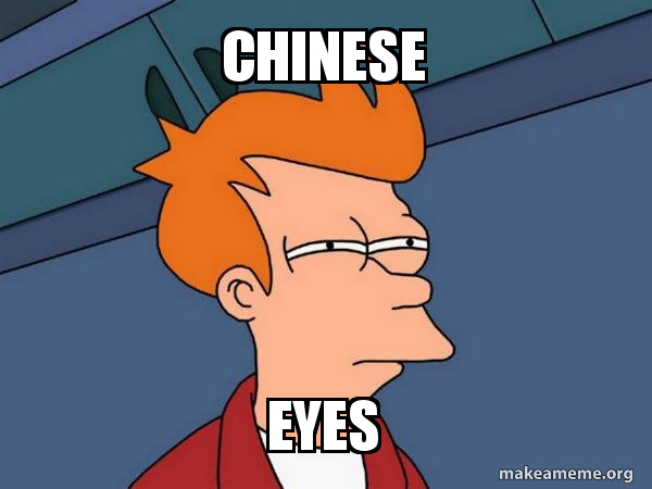 Chinese Eyes - Futurama Fry Meme Generator