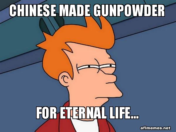Chinese Made Gunpowder For Eternal Life... - Futurama Fry Meme Generator