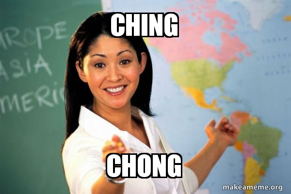 ching chong - Unhelpful High School Teacher Meme Generator