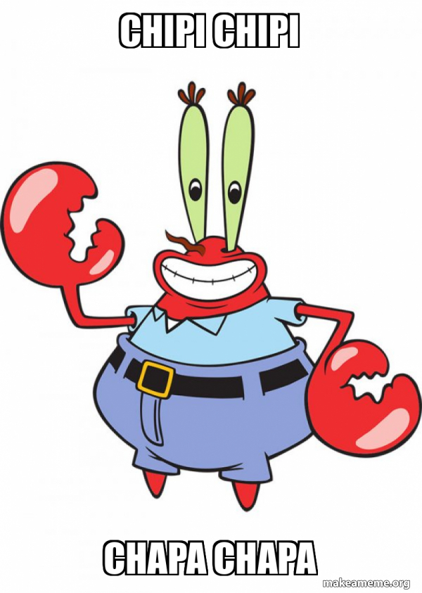 chipi chipi chapa chapa - Mr Krabs Meme Generator