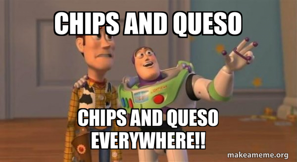CHIPS AND QUESO CHIPS AND QUESO EVERYWHERE!! - Buzz and Woody (Toy ...