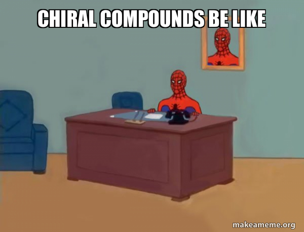 chiral compounds be like - Spiderman Meme Generator
