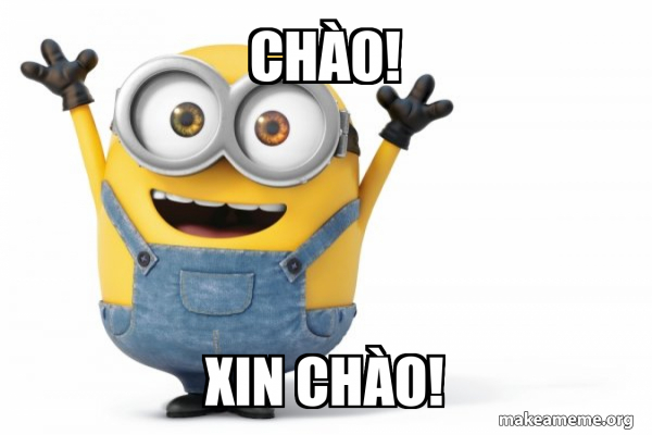 Chào! Xin chào! - Happy Minion Meme Generator