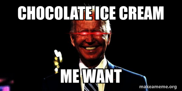 Chocolate ice cream Me want - Dark Brandon Meme Generator