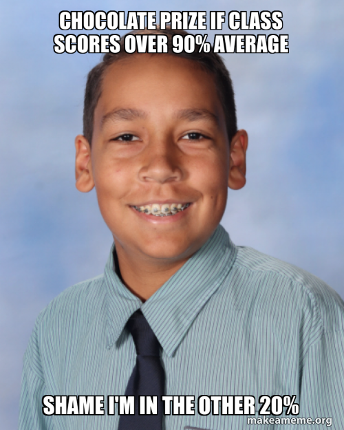 Chocolate prize if class scores over 90% average shame i'm in the other ...