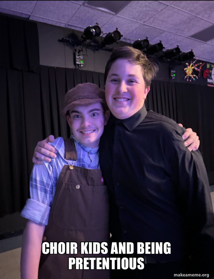 Choir kids and being pretentious Meme Generator