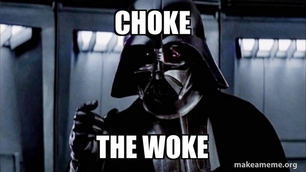 Choke the woke - Darth Vader - Choke Meme Generator