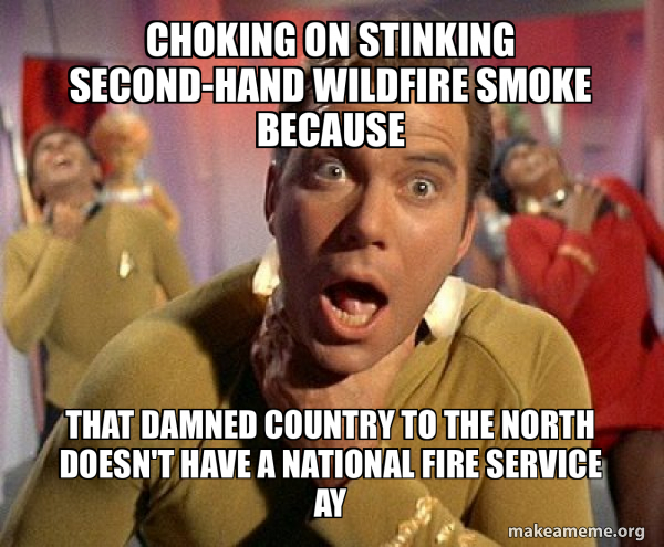 choking on stinking second-hand wildfire smoke because that damned ...