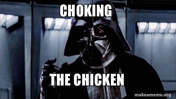 choking the chicken - Darth Vader - Choke Meme Generator