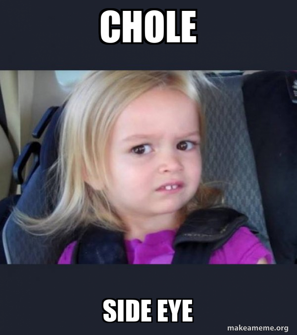 chole side eye - Side-Eyes Chloe Meme Generator