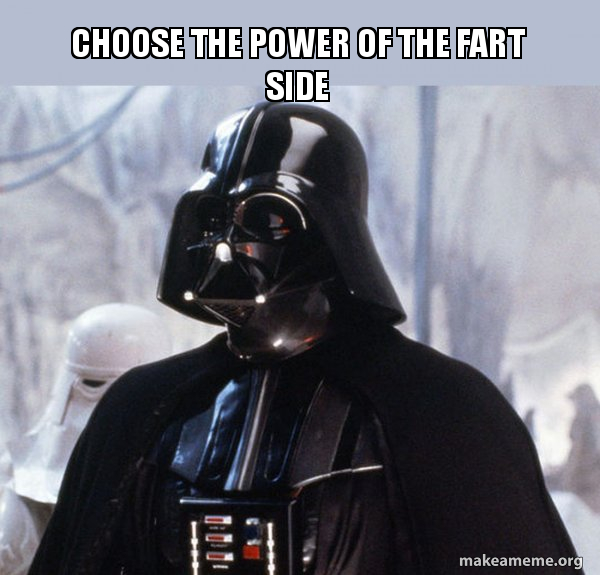 choose the power of the fart side - Darth Vader Meme Generator