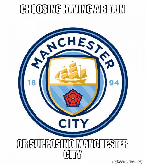 Choosing having a brain Or supposing Manchester City - Manchester City ...
