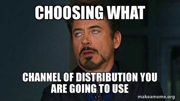 choosing what channel of distribution you are going to use - Tony Stark ...