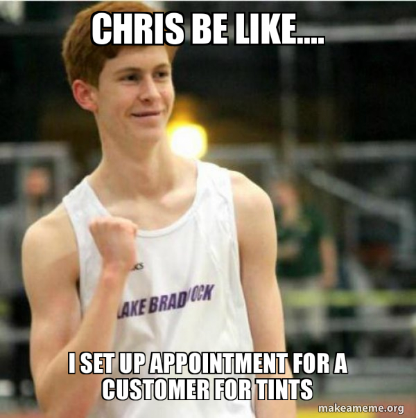 Chris be like.... I set up appointment for a customer for tints ...