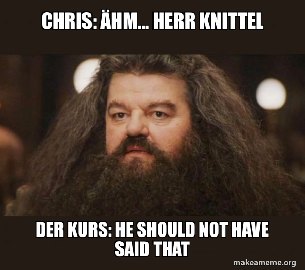 Chris: Ã¤hm... herr knittel der kurs: he should not have said that ...