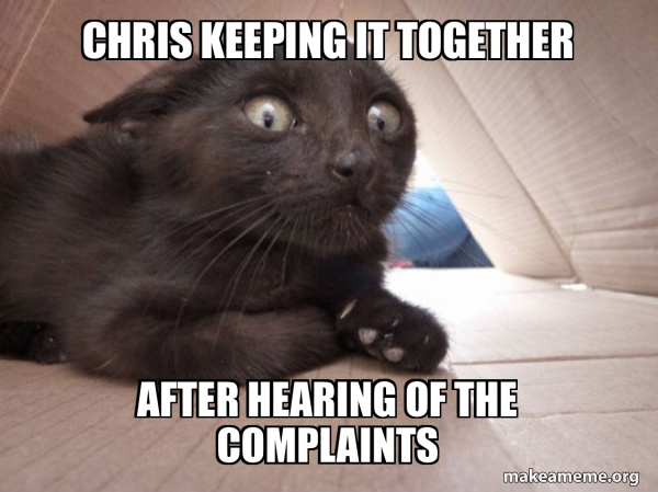 Chris keeping it together After Hearing of the Complaints - Schitzo Cat ...