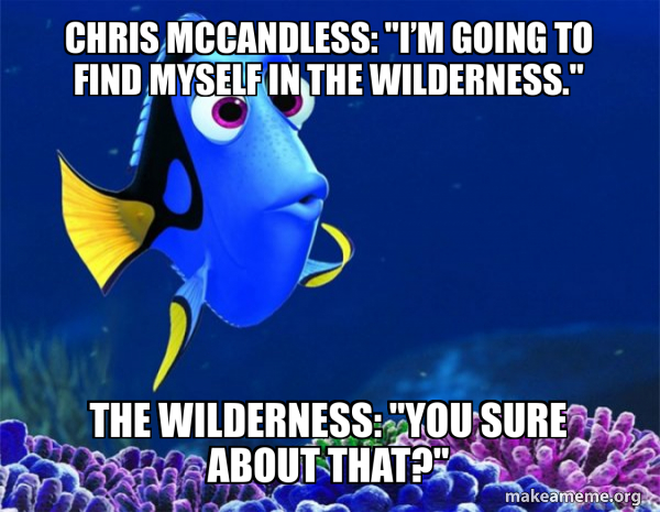 Chris McCandless: "I’m going to find myself in the wilderness." The ...