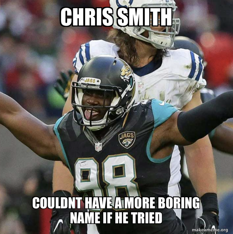 chris smith couldnt have a more boring name if he tried Meme Generator