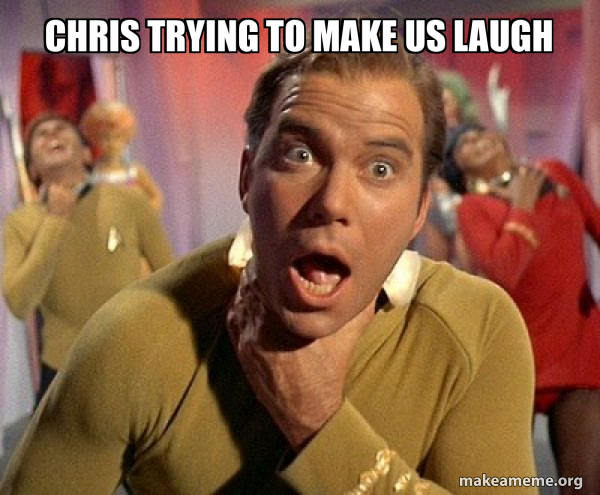 Chris trying to make us laugh - Captain Kirk Choking Meme Generator