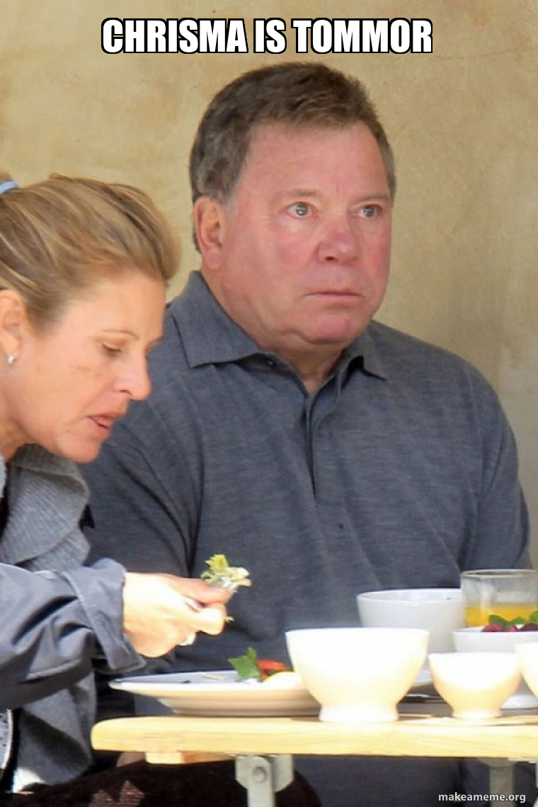 chrisma is tommor - Stunned Shatner Meme Generator