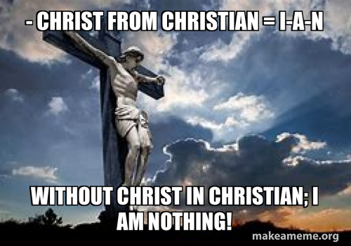 - christ from christian = i-a-n without christ in christian; I Am ...