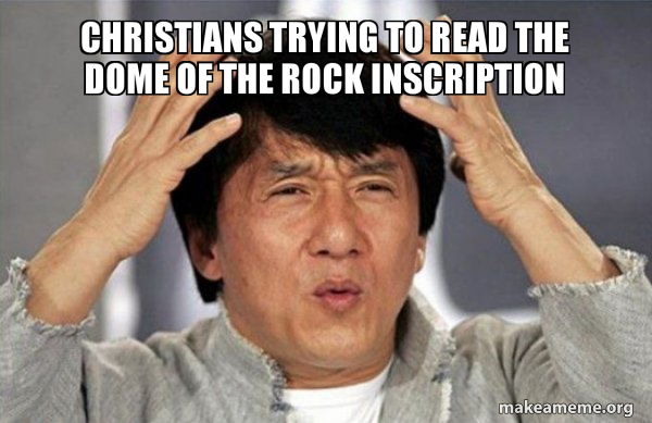 Christians trying to read the dome of the rock inscription - Jackie ...