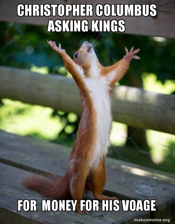 Christopher Columbus asking kings for money for his voage - Happy ...