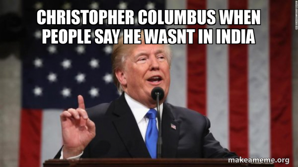 christopher columbus when people say he wasnt in india - Donald Trump ...