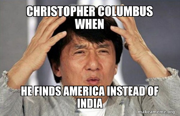 Christopher Columbus when He finds America instead of India - Jackie ...