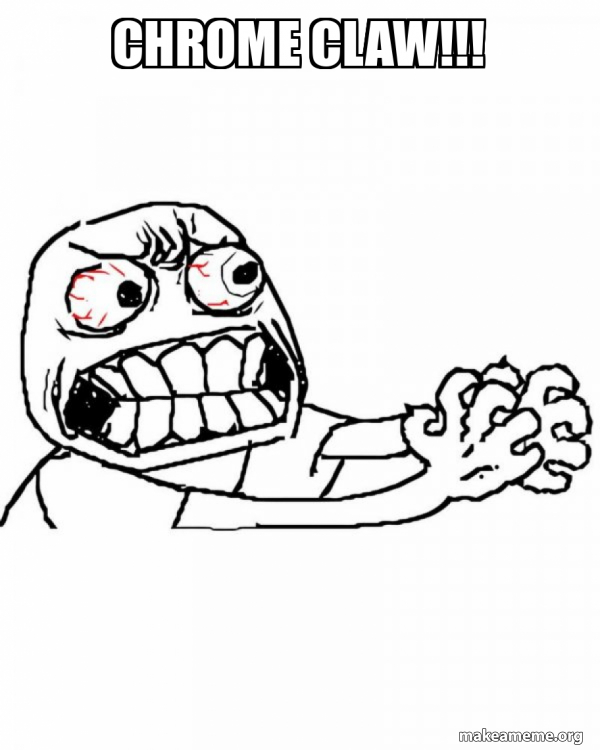 CHROME CLAW!!! - Angry Meme Generator