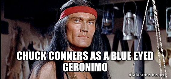 chuck conners as a blue eyed geronimo Meme Generator