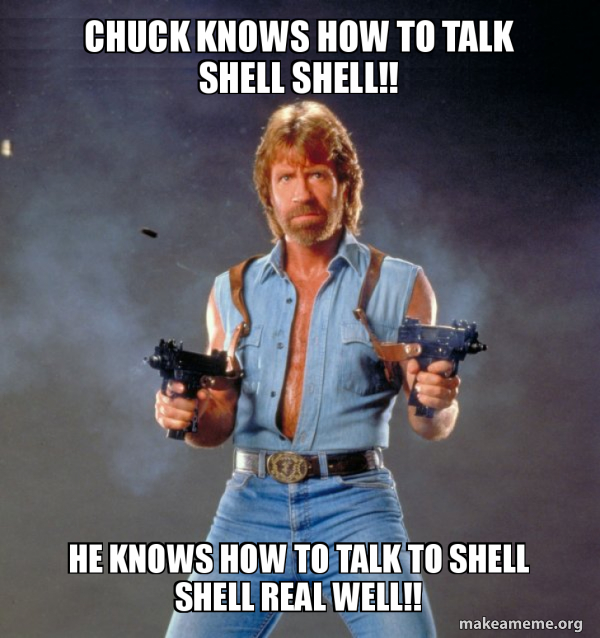 Chuck knows how to talk Shell Shell!! He knows how to talk to Shell ...
