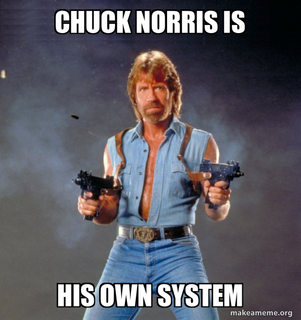 Chuck Norris is his own system - Chuck Norris Meme Generator