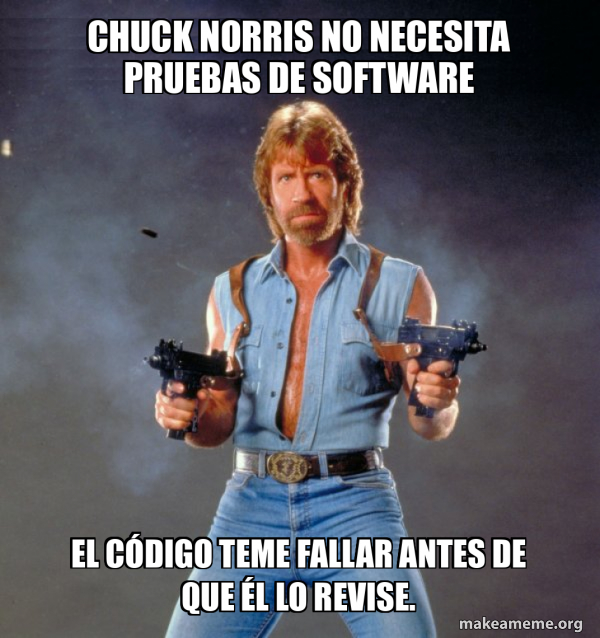 Chuck Norris no necesita pruebas de software El código teme fallar ...
