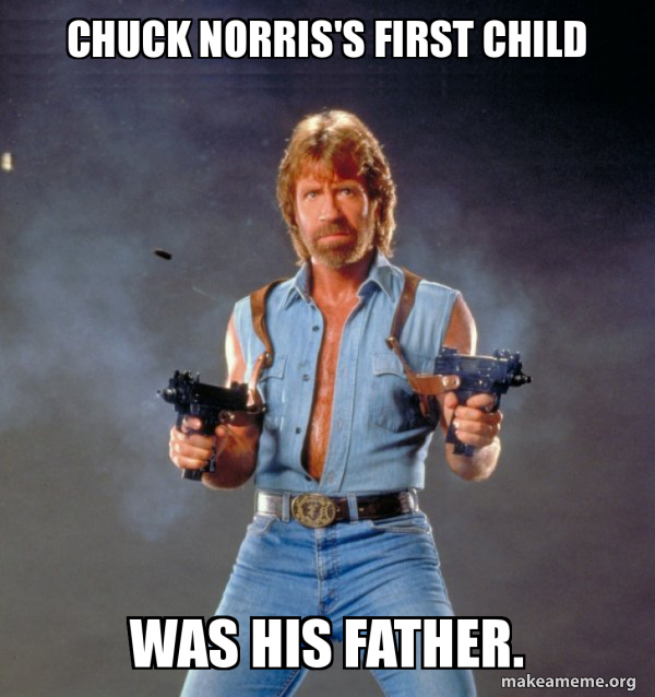 Chuck Norris's first child was his father. - Chuck Norris | Make a Meme